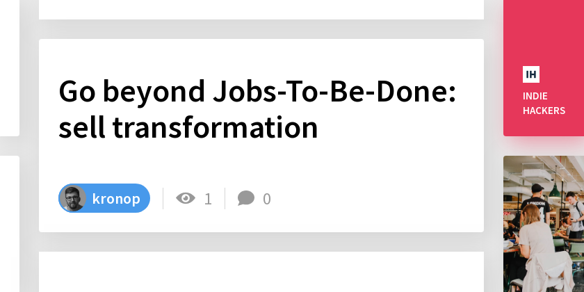 Go beyond Jobs-To-Be-Done: sell transformation - Indie Hackers