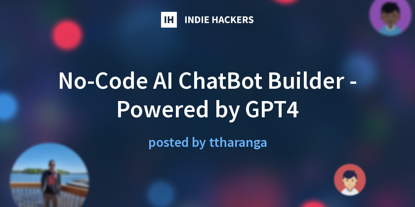 No-Code AI ChatBot Builder - Powered by GPT4 - Indie Hackers