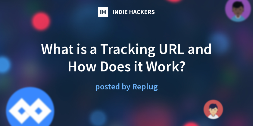 What is a Tracking URL and How Does it Work? - Indie Hackers