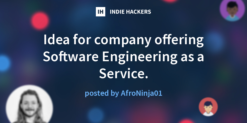Idea for company offering Software Engineering as a Service. - Indie ...