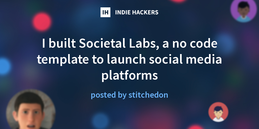 I built Societal Labs, a no code template to launch social media platforms - Indie Hackers
