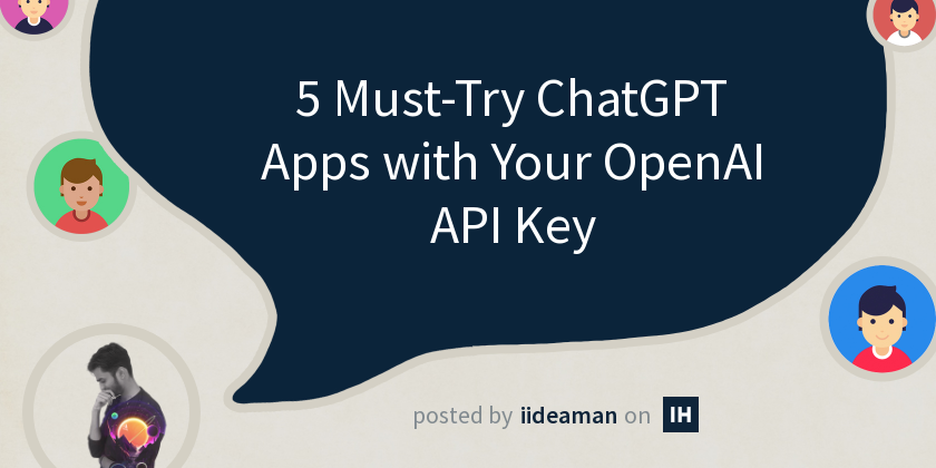 5 Must-Try ChatGPT Apps with Your OpenAI API Key - Indie Hackers