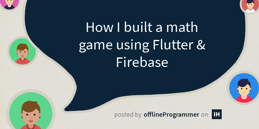 How I built a math game using Flutter & Firebase - Indie Hackers