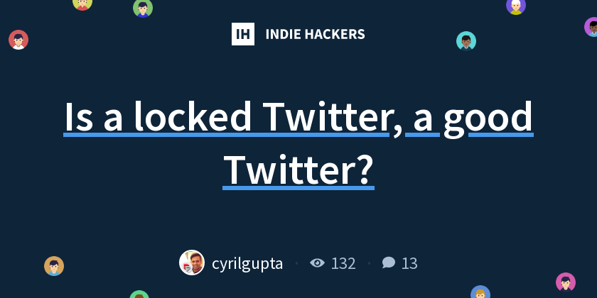 Is a locked Twitter, a good Twitter? - Indie Hackers Is a locked Twitter, a good Twitter? - Indie Hackers