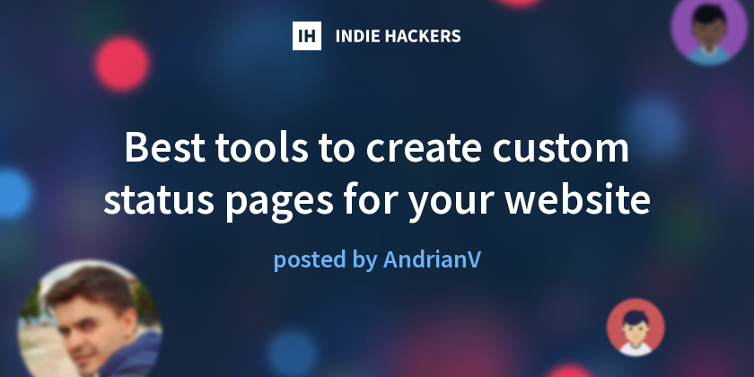 Best tools to create custom status pages for your website - Indie Hackers