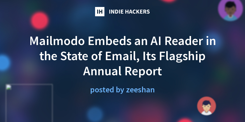 Mailmodo Embeds an AI Reader in the State of Email, Its Flagship Annual Report - Indie Hackers