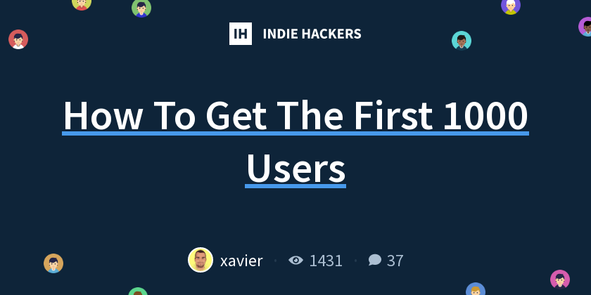 How To Get The First 1000 Users - Indie Hackers