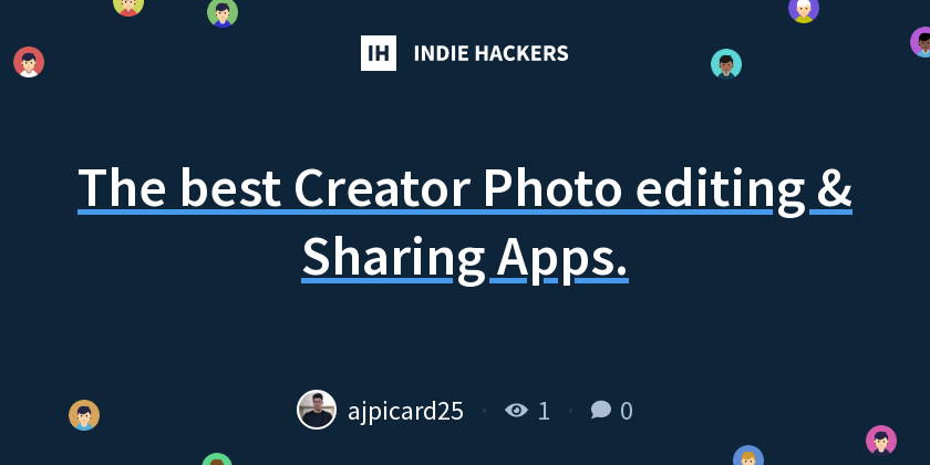 The best Creator Photo editing & Sharing Apps. - Indie Hackers