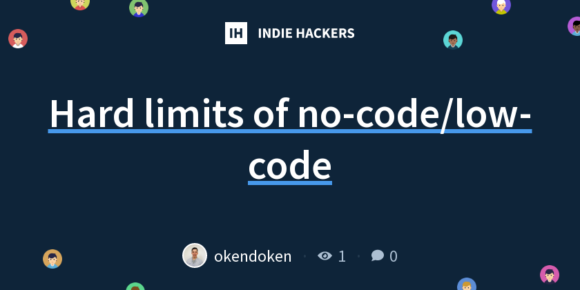 Hard limits of no-code/low-code - Indie Hackers