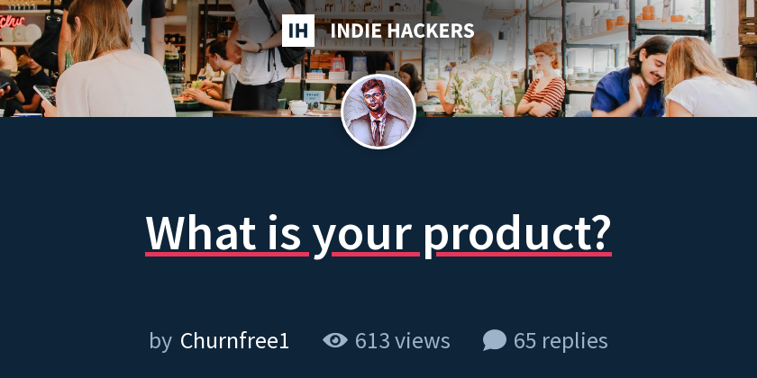 What is your product? - Indie Hackers