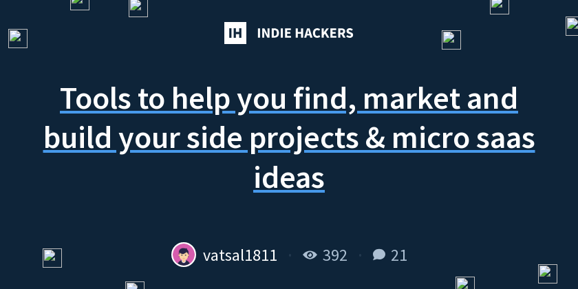 Tools to help you find, market and build your side projects & micro saas ideas - Indie Hackers