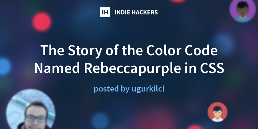 The Story of the Color Code Named Rebeccapurple in CSS - Indie Hackers