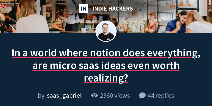 In A World Where Notion Does Everything Are Micro Saas Ideas Even 