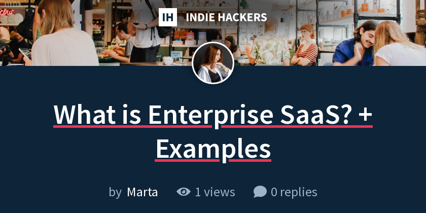 What is Enterprise SaaS? + Examples - Indie Hackers