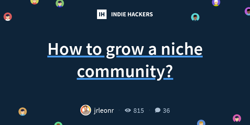 How to grow a niche community? - Indie Hackers