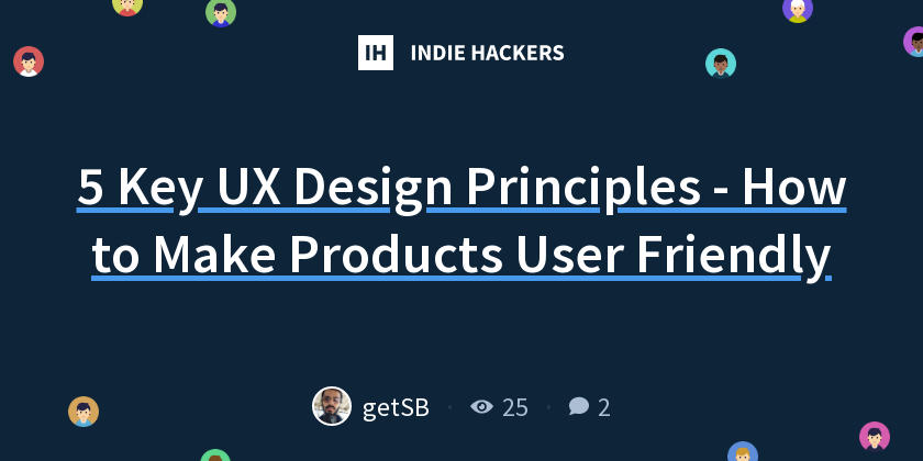 5 Key UX Design Principles - How to Make Products User Friendly - Indie ...