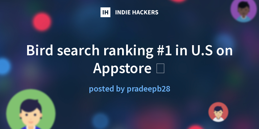Bird search ranking #1 in U.S on Appstore 🥲 - Indie Hackers