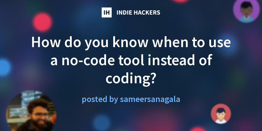 How do you know when to use a no-code tool instead of coding? - Indie Hackers
