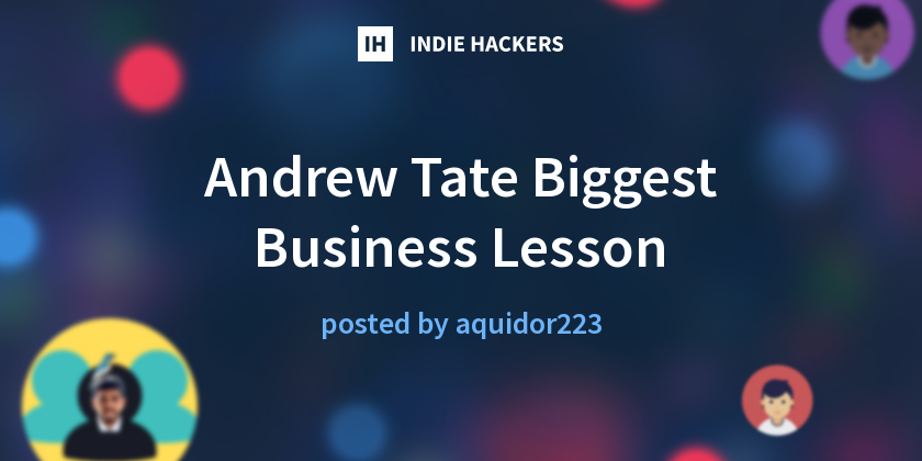 Andrew Tate Biggest Business Lesson - Indie Hackers