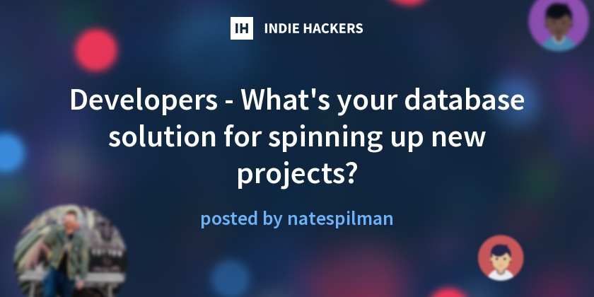 Developers - What's your database solution for spinning up new projects? - Indie Hackers