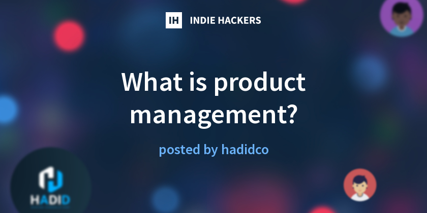 What is product management? - Indie Hackers