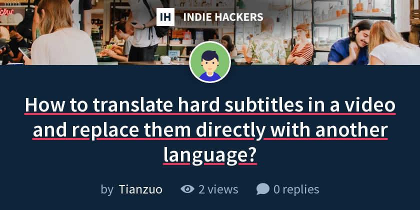 How to translate hard subtitles in a video and replace them directly ...