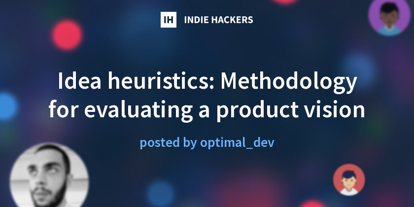 Idea Heuristics Methodology For Evaluating A Product Vision Indie Hackers