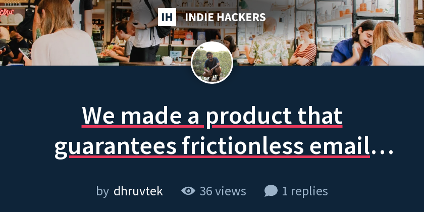 We made a product that guarantees frictionless email onboarding - Indie Hackers