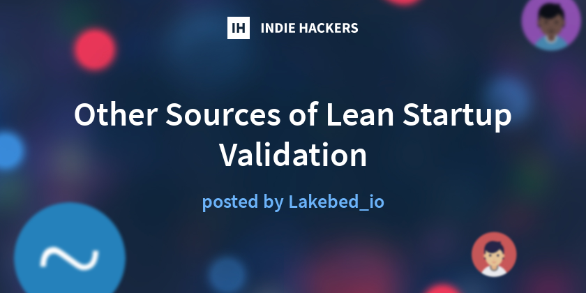 Other Sources of Lean Startup Validation - Indie Hackers
