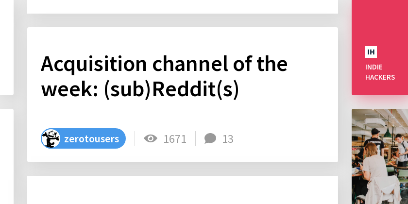 Acquisition channel of the week: (sub)Reddit(s) - Indie Hackers