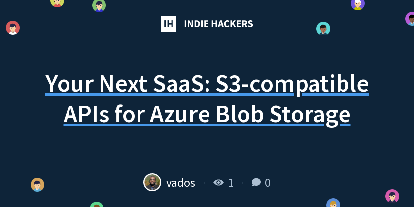 Your Next SaaS: S3-compatible APIs for Azure Blob Storage - Indie Hackers
