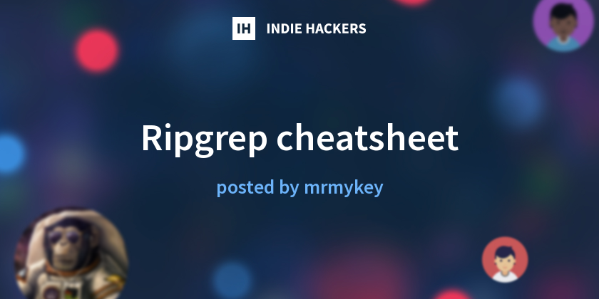 Ripgrep cheatsheet - Indie Hackers