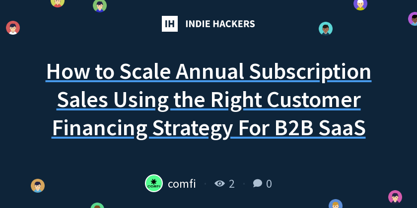 How to Scale Annual Subscription Sales Using the Right Customer Financing Strategy For B2B SaaS ...