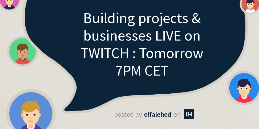 Building projects & businesses LIVE on TWITCH : Tomorrow 7PM CET