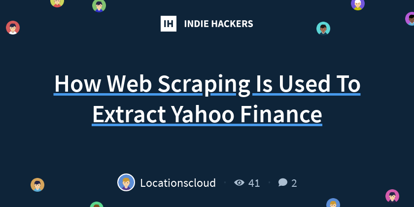 How Web Scraping Is Used To Extract Yahoo Finance - Indie Hackers