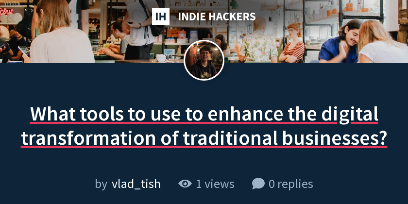 What tools to use to enhance the digital transformation of traditional ...