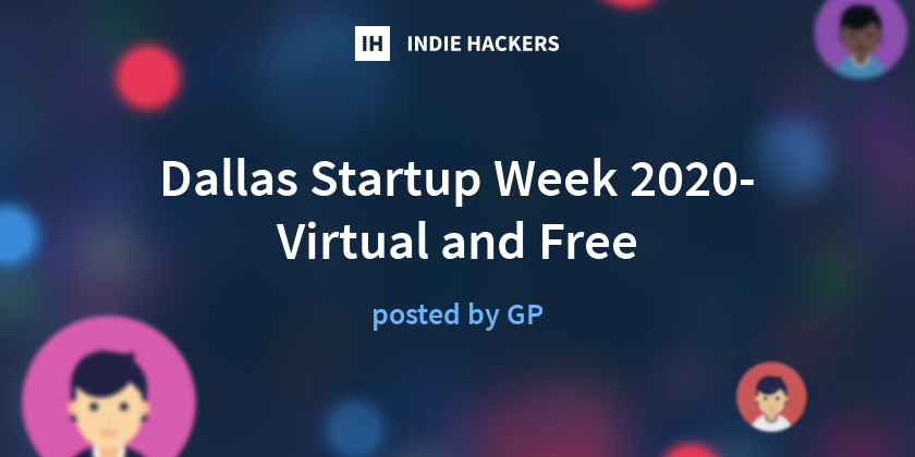 Dallas Startup Week 2020- Virtual and Free - Indie Hackers