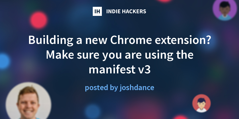 Building A New Chrome Extension Make Sure You Are Using The Manifest V3 Indie Hackers