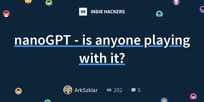 nanoGPT - is anyone playing with it? - Indie Hackers