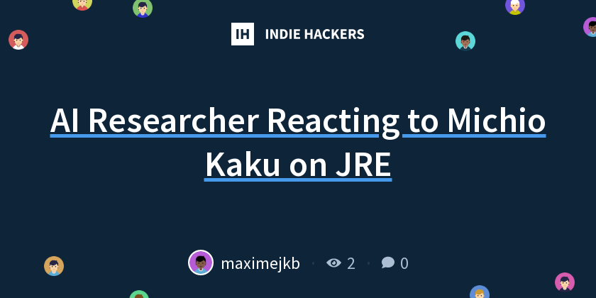 Ai Researcher Reacting To Michio Kaku On Jre Indie Hackers