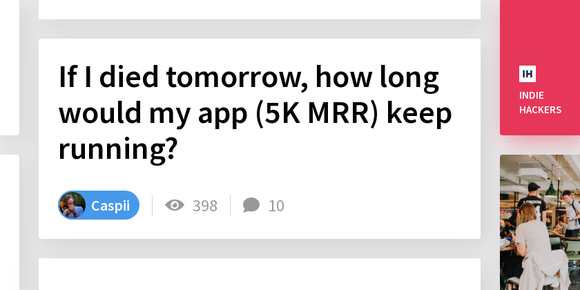 If I died tomorrow, how long would my app (5K MRR) keep running? - Indie Hackers