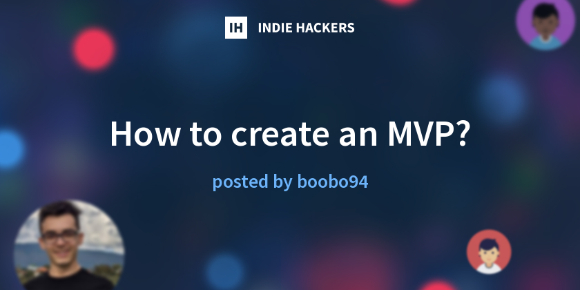 How to create an MVP? - Indie Hackers
