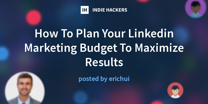 How To Plan Your Linkedin Marketing Budget To Maximize Results - Indie ...