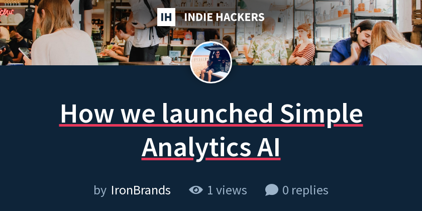 How we launched Simple Analytics AI - Indie Hackers