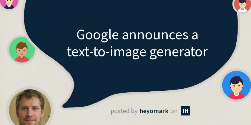 Google announces a text-to-image generator - Indie Hackers