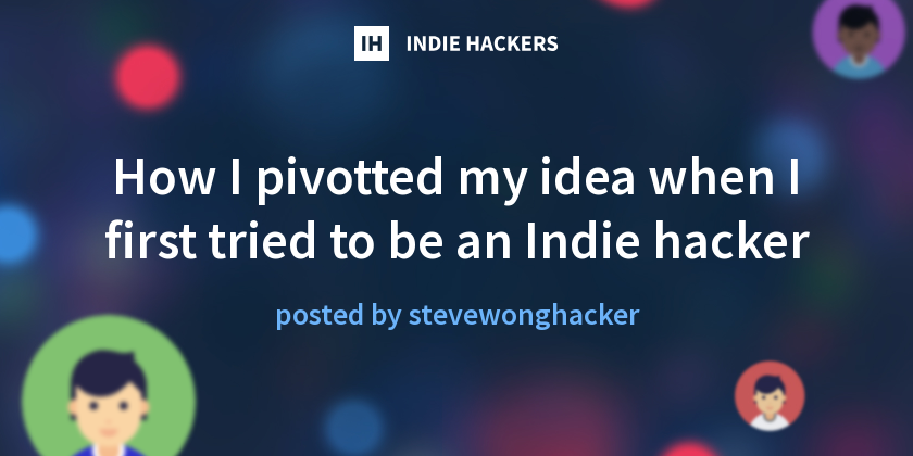 How I pivotted my idea when I first tried to be an Indie hacker - Indie Hackers