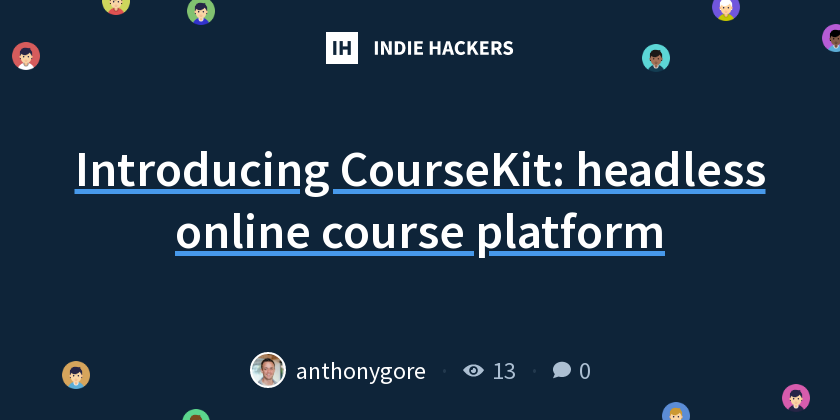 Introducing CourseKit: headless online course platform - Indie Hackers