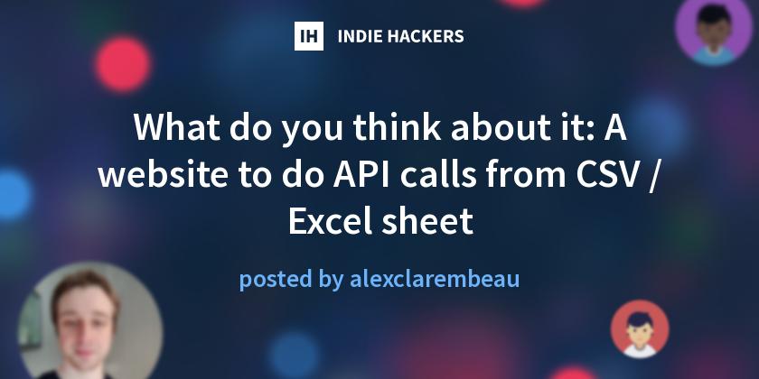 What do you think about it: A website to do API calls from CSV / Excel sheet - Indie Hackers