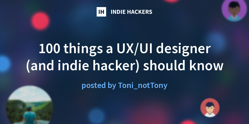 100 things a UX/UI designer (and indie hacker) should know - Indie Hackers
