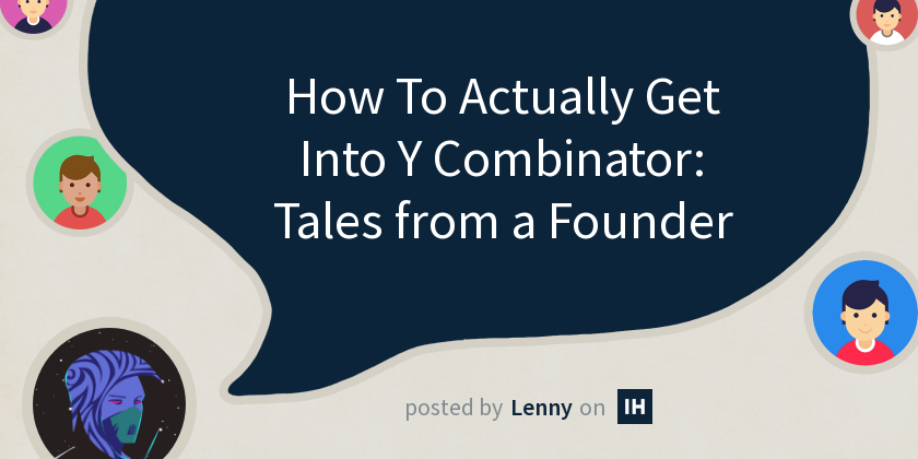 How To Actually Get Into Y Combinator: Tales from a Founder - Indie Hackers